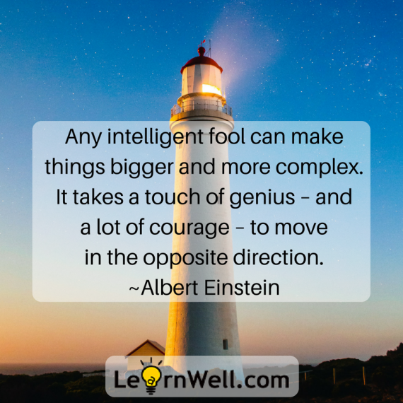 Any intelligent fool can make things bigger and more complex. It takes ...